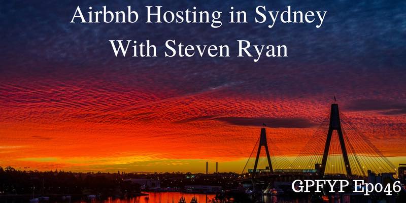 EP046: Sydney Airbnb Hosting With Steven Ryan - Get Paid For Your Pad