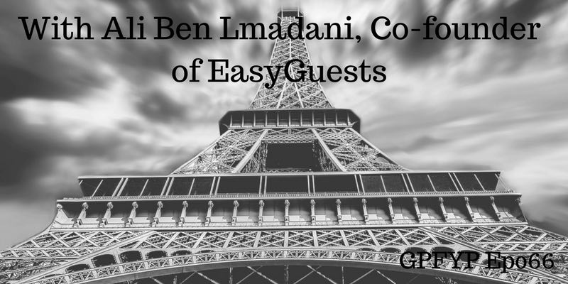 EP066: w/ Ali Ben Lmadani, Co-founder of EasyGuests - Get Paid For Your Pad