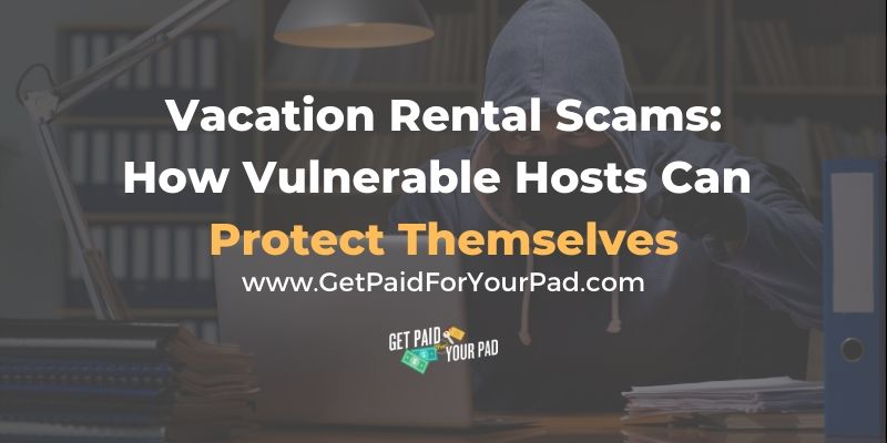 Vacation Rental Scams: How Vulnerable Hosts Can Protect Themselves